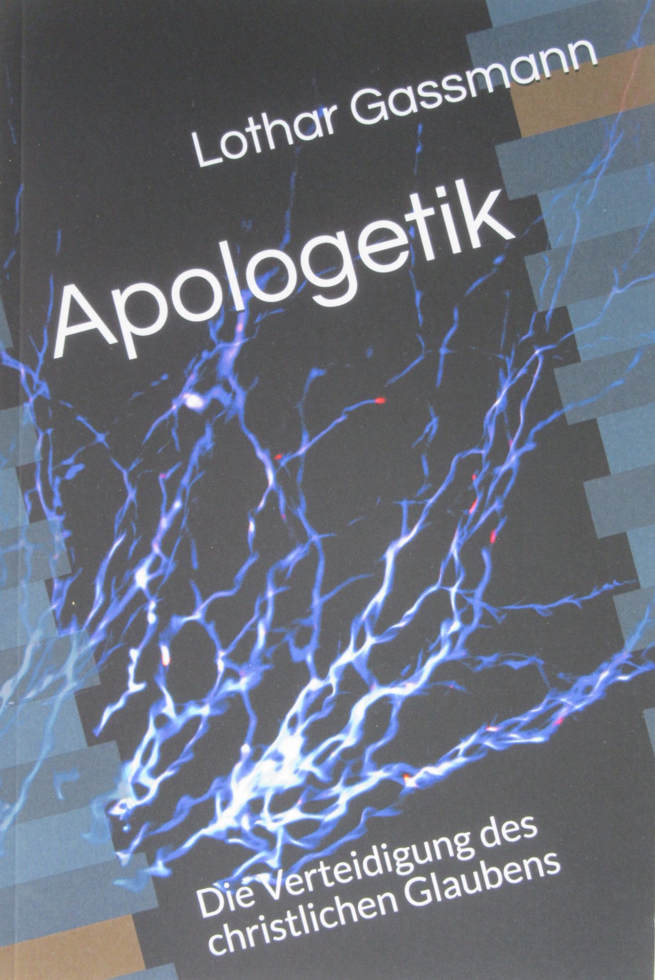 APOLOGETIK. Die Verteidigung des christlichen Glaubens - Lothar Gassmann